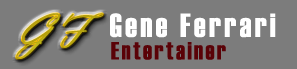 Gene Ferrari - Singer and Entertainer